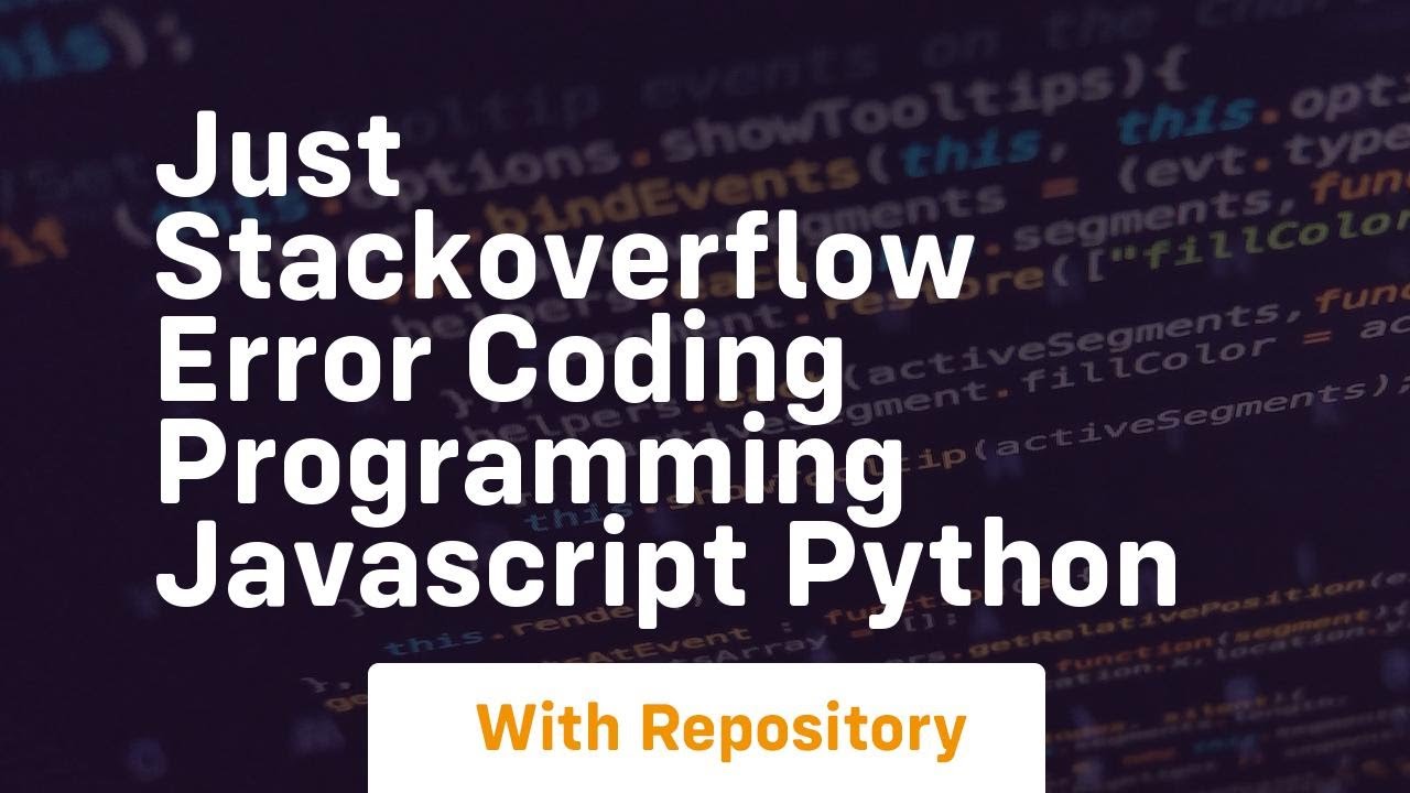 just stackoverflow error coding programming javascript python