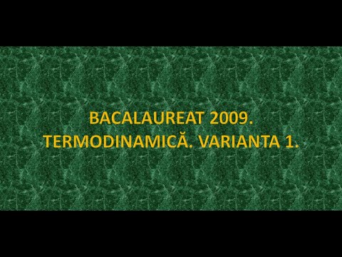 BACALAUREAT. 2009. TERMODINAMICĂ. VARIANTA 1. SUBIECTUL 1, 2, 3