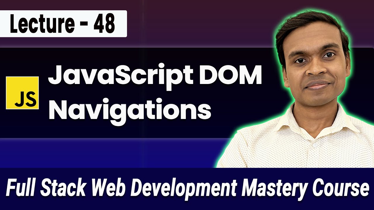 JavaScript DOM Navigation (Parent, Children, Sibling) | Full Stack Web Development Course #48