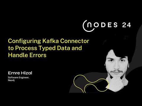 NODES 2024 - Configuring Kafka Connector to Process Typed Data and Handle Errors