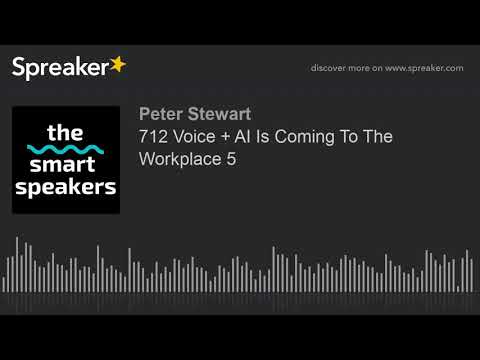712 Voice + AI Is Coming To The Workplace 5