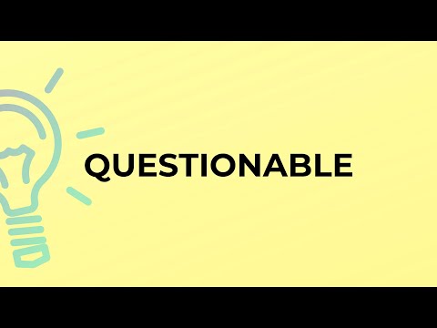 What is the meaning of the word QUESTIONABLE?