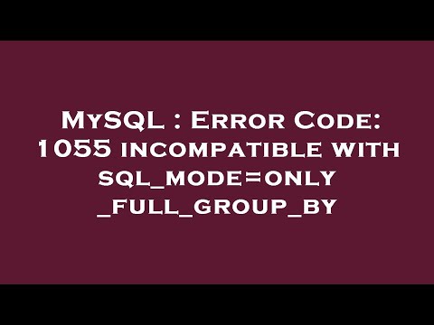 MySQL : Error Code: 1055 incompatible with sql_mode=only_full_group_by