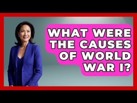What Were The Causes Of World War I? - International Policy Zone