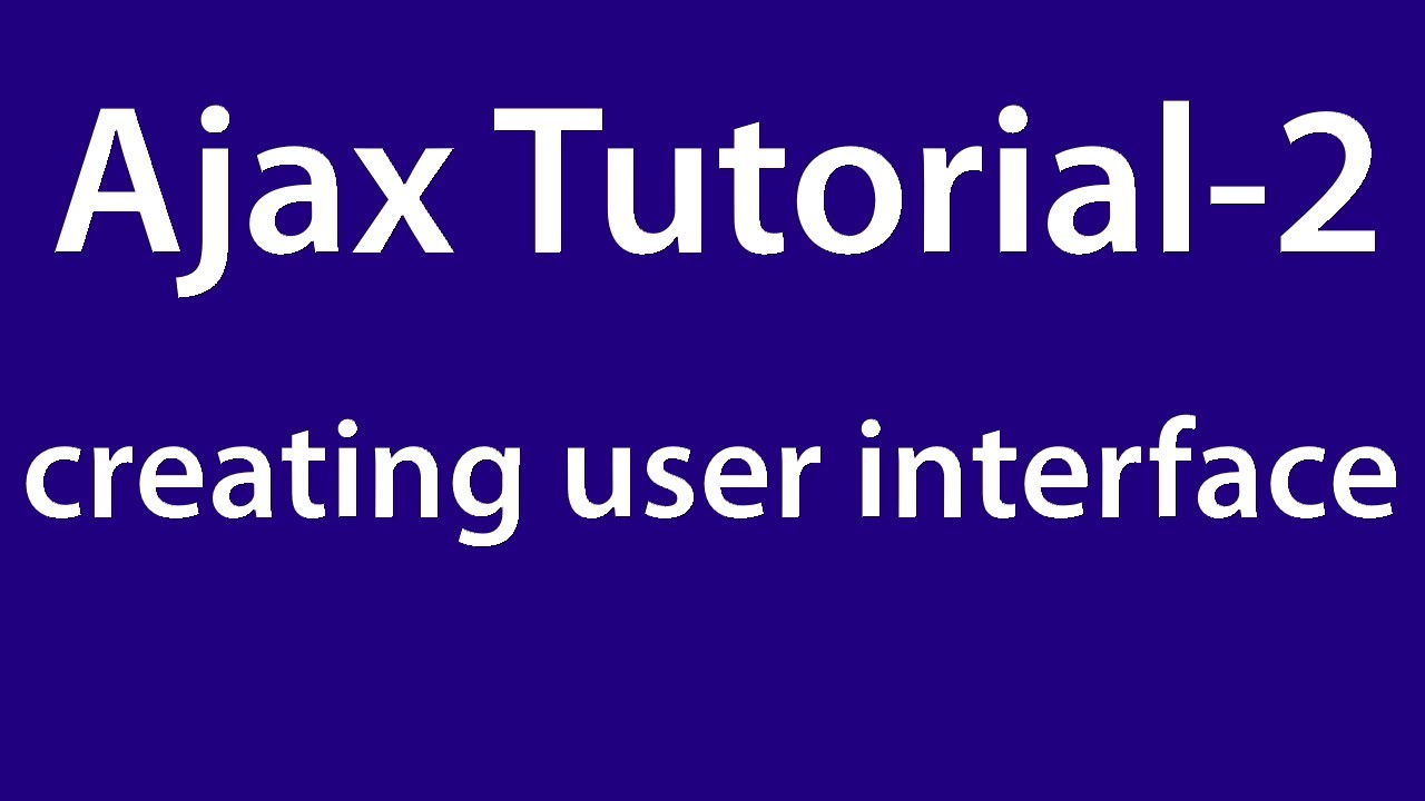 Creating the user interface tutorial 2  |   Ajax Tutorials for beginners