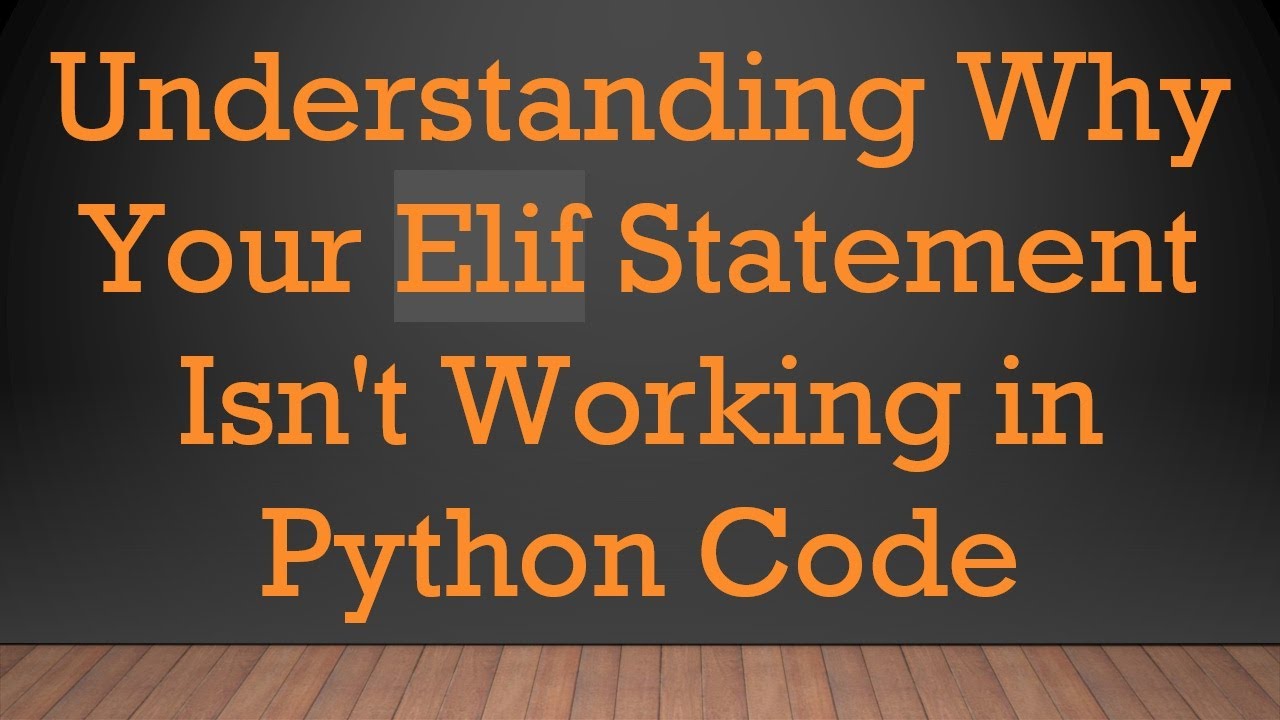 Understanding Why Your Elif Statement Isn't Working in Python Code
