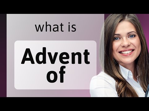 Understanding the Phrase "Advent of": A Guide to English Language Learners