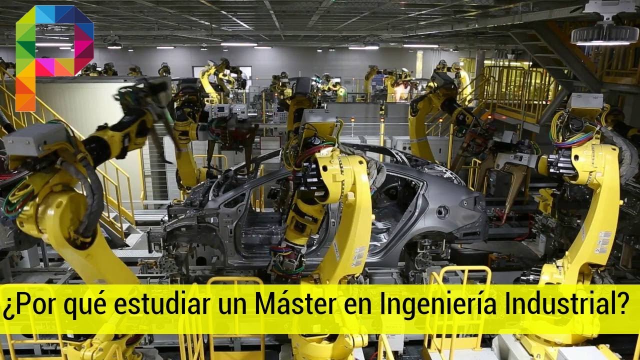 ¿POR QUÉ ESTUDIAR UN MÁSTER EN INGENIERÍA INDUSTRIAL?
