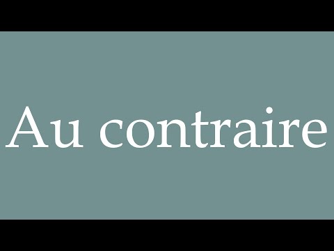 How to Pronounce ''Au contraire'' Correctly in French