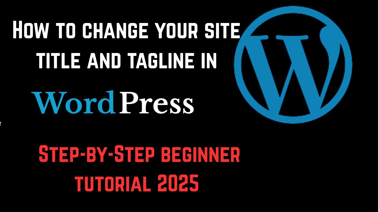 How to Change Your Site Title & Tagline in WordPress (Beginner Tutorial 2025)