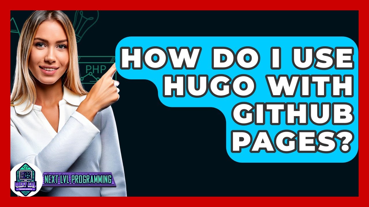 How Do I Use Hugo With GitHub Pages? - Next LVL Programming