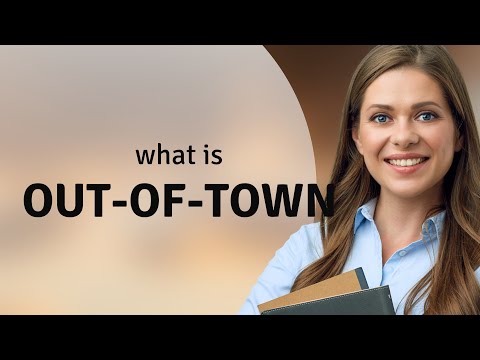 Out-of-town — OUT-OF-TOWN meaning