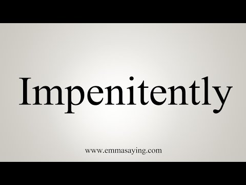 How To Say Impenitently