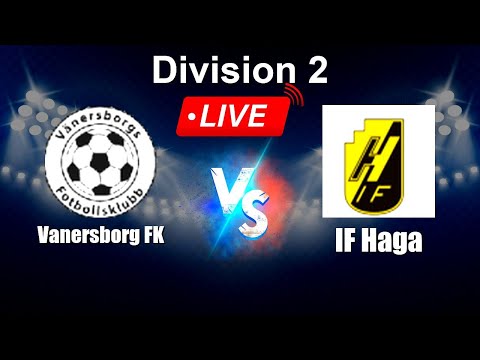 🔴 LIVE: Vanersborg FK vs IF Haga - Live Score Today - Sweden Division 2