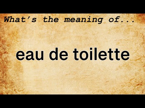 Eau de Toilette Meaning : Definition of Eau de Toilette
