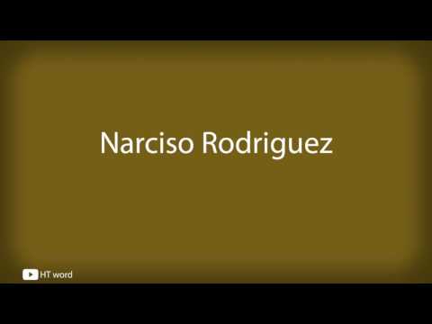How to pronounce Narciso Rodriguez