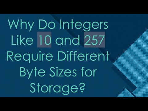 Why Do Integers Like 10 and 257 Require Different Byte Sizes for Storage?