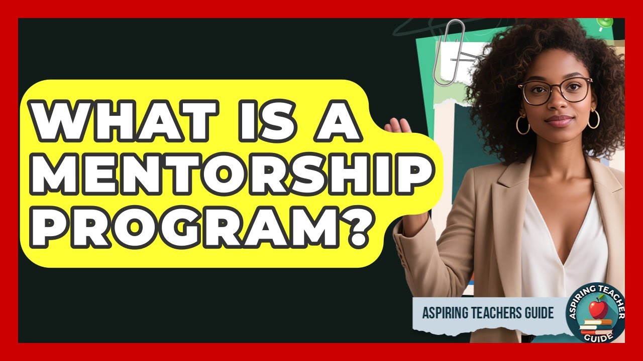 What Is A Mentorship Program? - Aspiring Teacher Guide