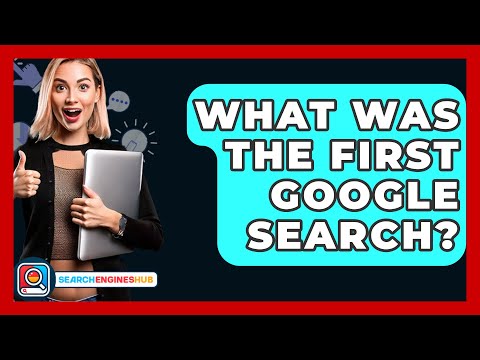 What Was The First Google Search? - SearchEnginesHub.com