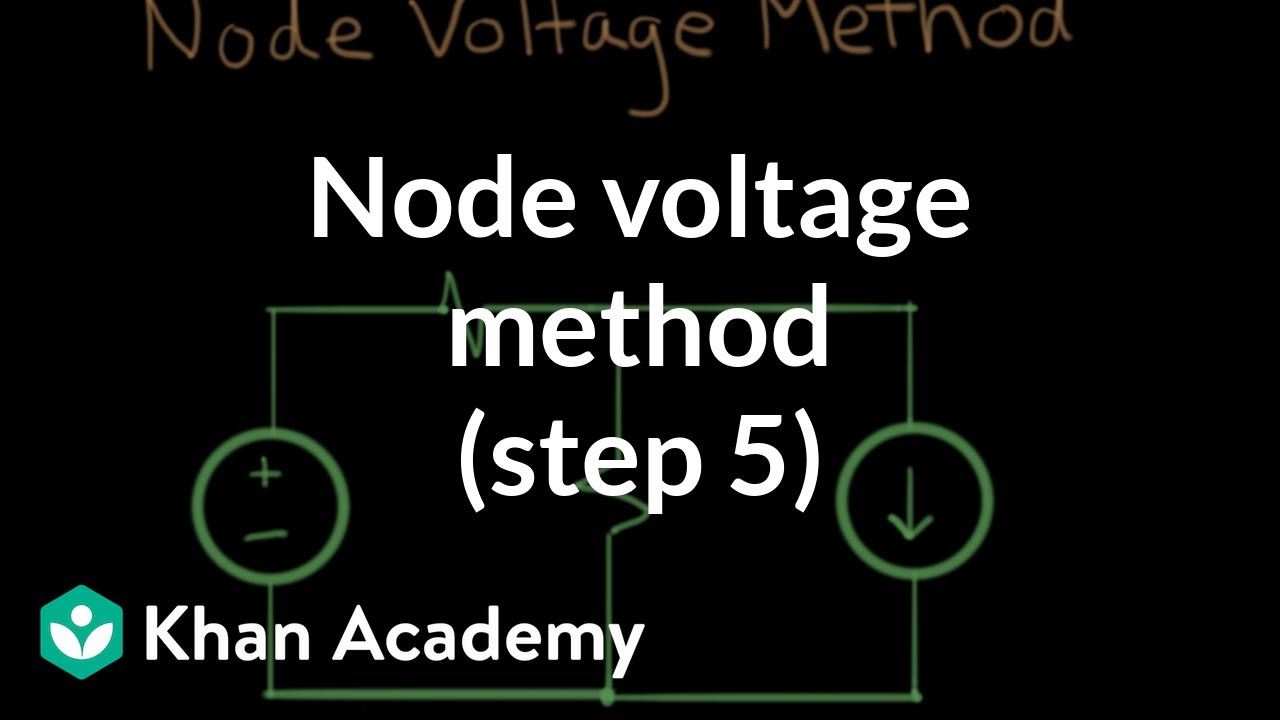 Node voltage method (step 5) | Circuit analysis | Electrical engineering | Khan Academy