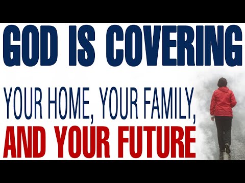 GOD IS COVERING YOUR HOME, YOUR FAMILY, AND YOUR FUTURE - CHRISTIAN MOTIVATION