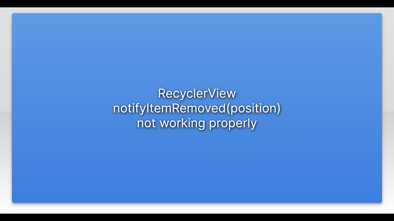 RecyclerView notifyItemRemoved(position) not working properly