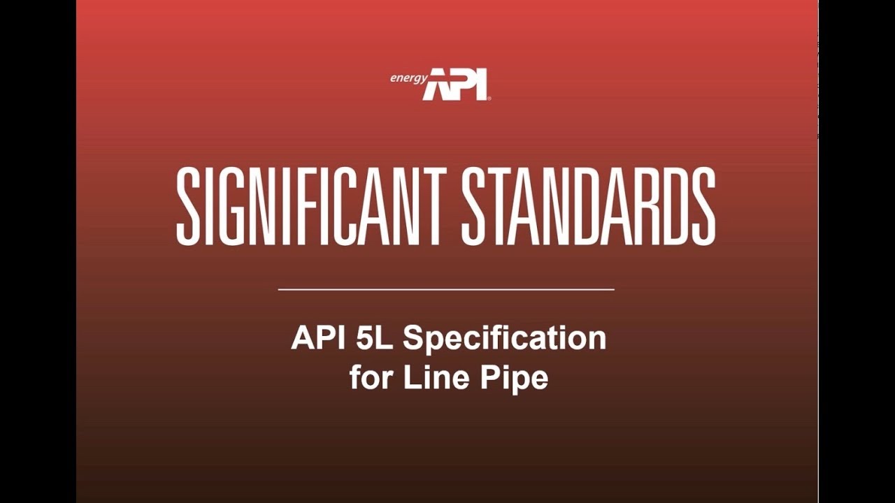 Webinar: Significant Standards: API 5L Specification for Line Pipe