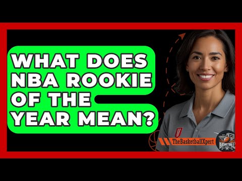 What Does NBA Rookie Of The Year Mean? - The Basketball Xpert