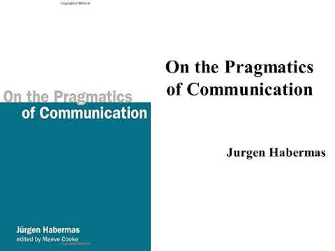 Jurgen Habermas' "On the Pragmatics of Communication" (Book Note)