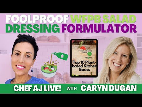 Foolproof WFPB Salad Dressing Formulator | Chef AJ LIVE! with Caryn Dugan