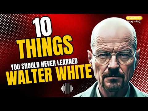 Podcasts - WALTER WHITE & 10 Things You Should Never Learn From