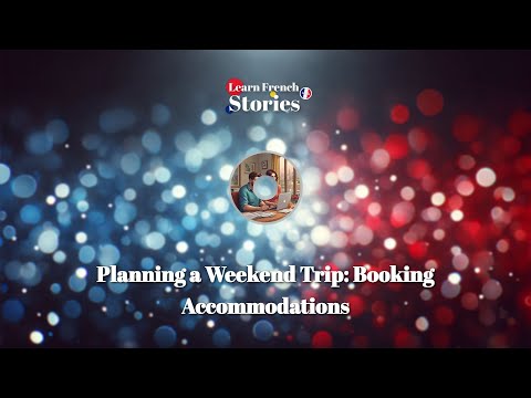 Learn 🇫🇷 French with a podcast: Booking Accommodations for Weekend Trip