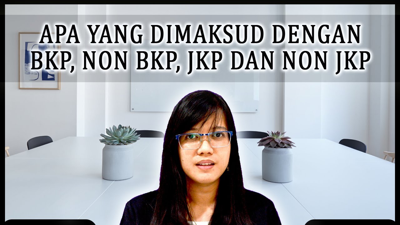 APA YANG DIMAKSUD DENGAN BKP,  NON BKP, JKP DAN NON JKP