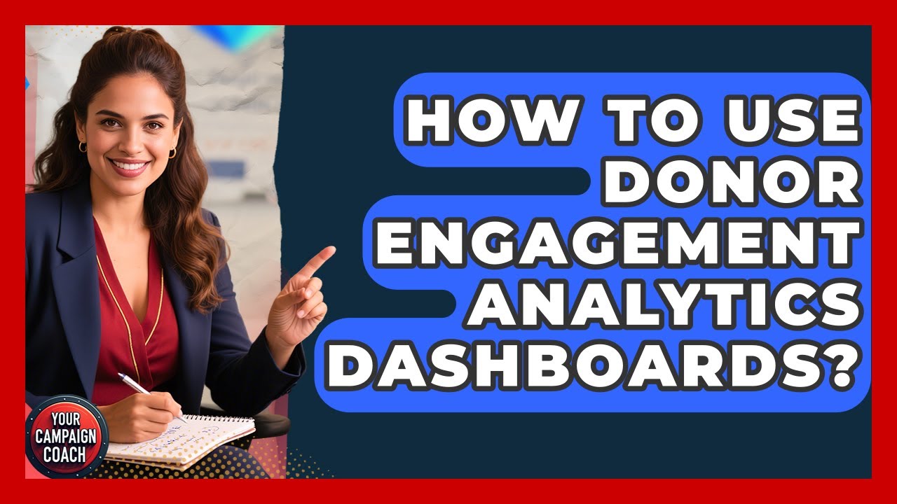 How To Use Donor Engagement Analytics Dashboards? - Your Campaign Coach