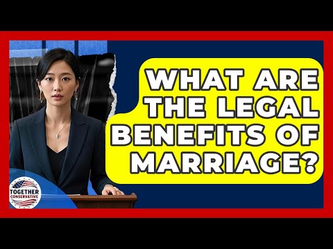 What Are The Legal Benefits Of Marriage? - Together Conservative