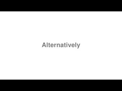 How to Pronounce "Alternatively"