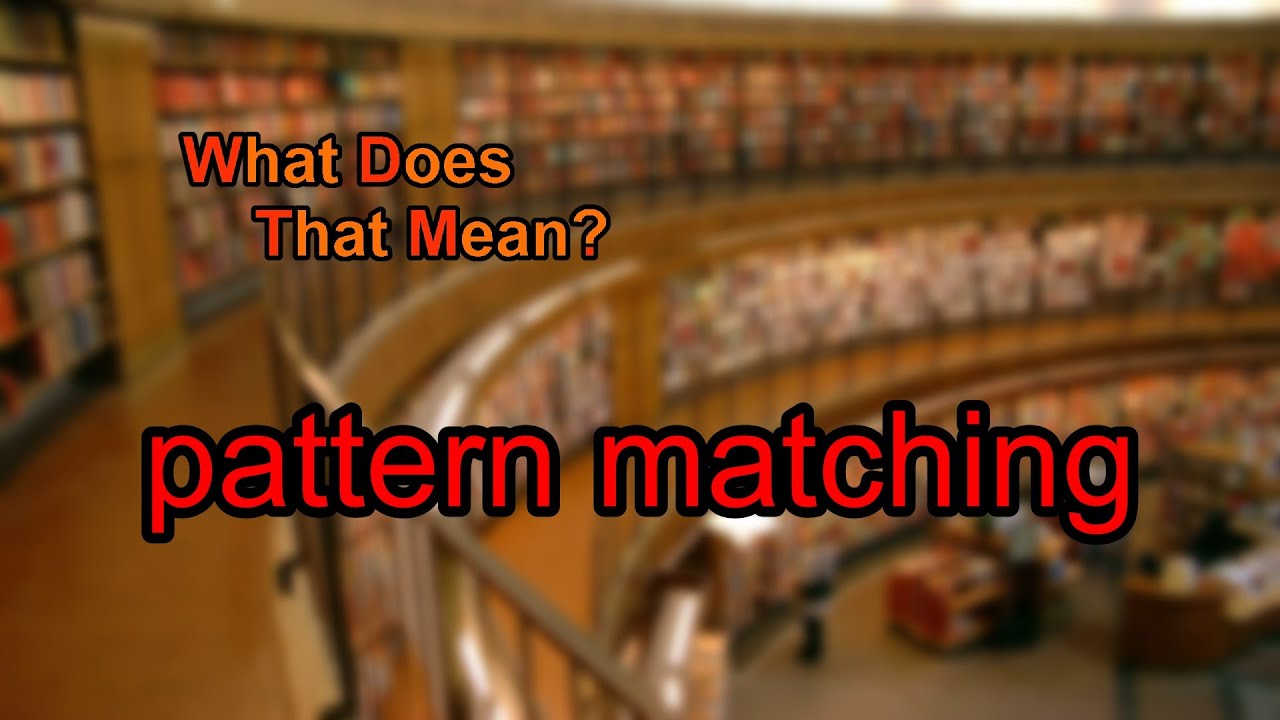 What does pattern matching mean?
