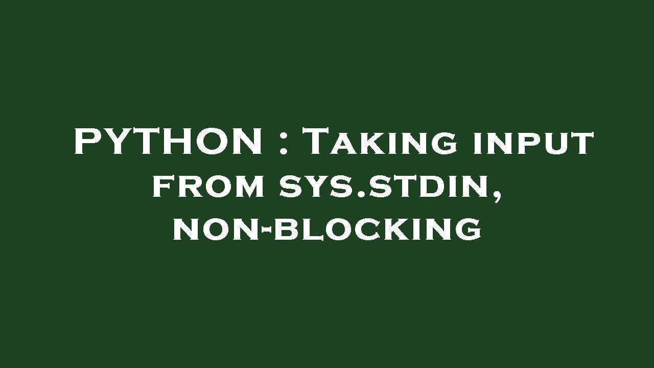 PYTHON : Taking input from sys.stdin, non-blocking