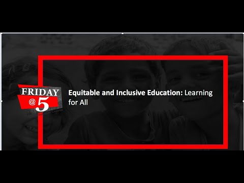 Friday@5: Equitable and Inclusive Education: Learning for All
