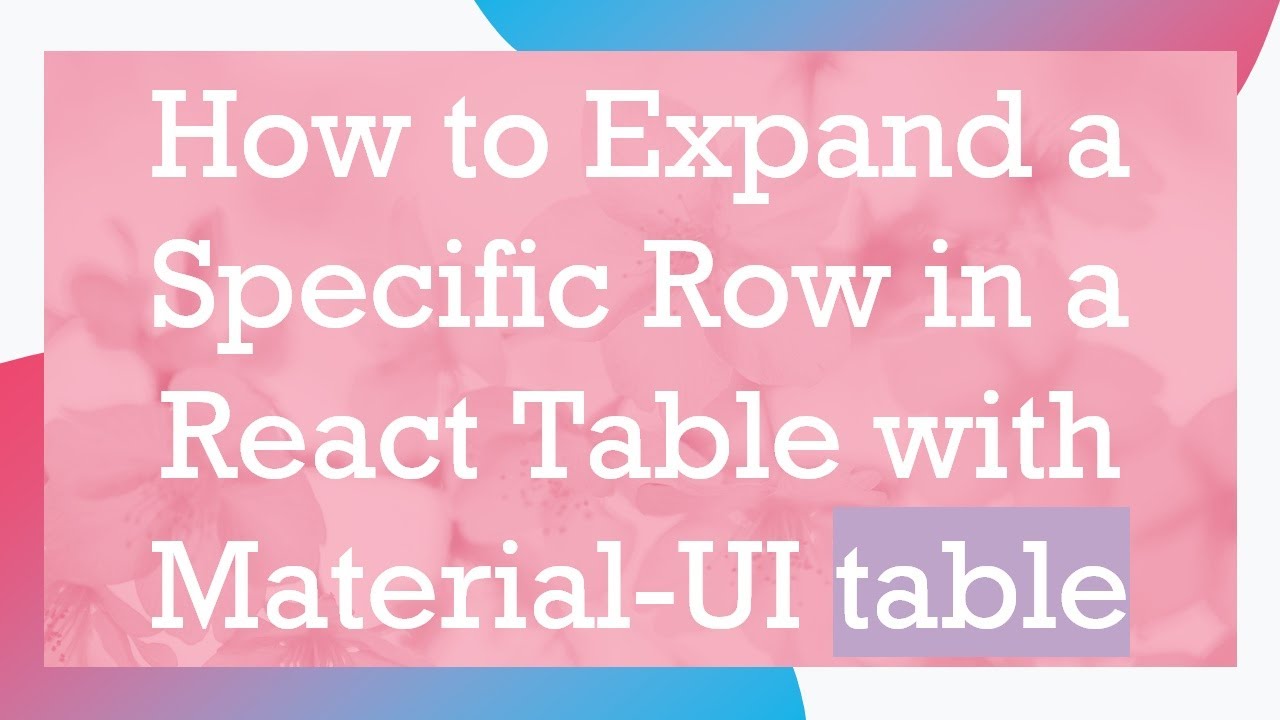 How to Expand a Specific Row in a React Table with Material-UI table