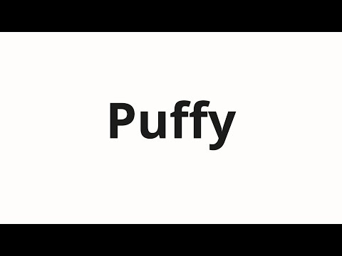 How to pronounce Puffy