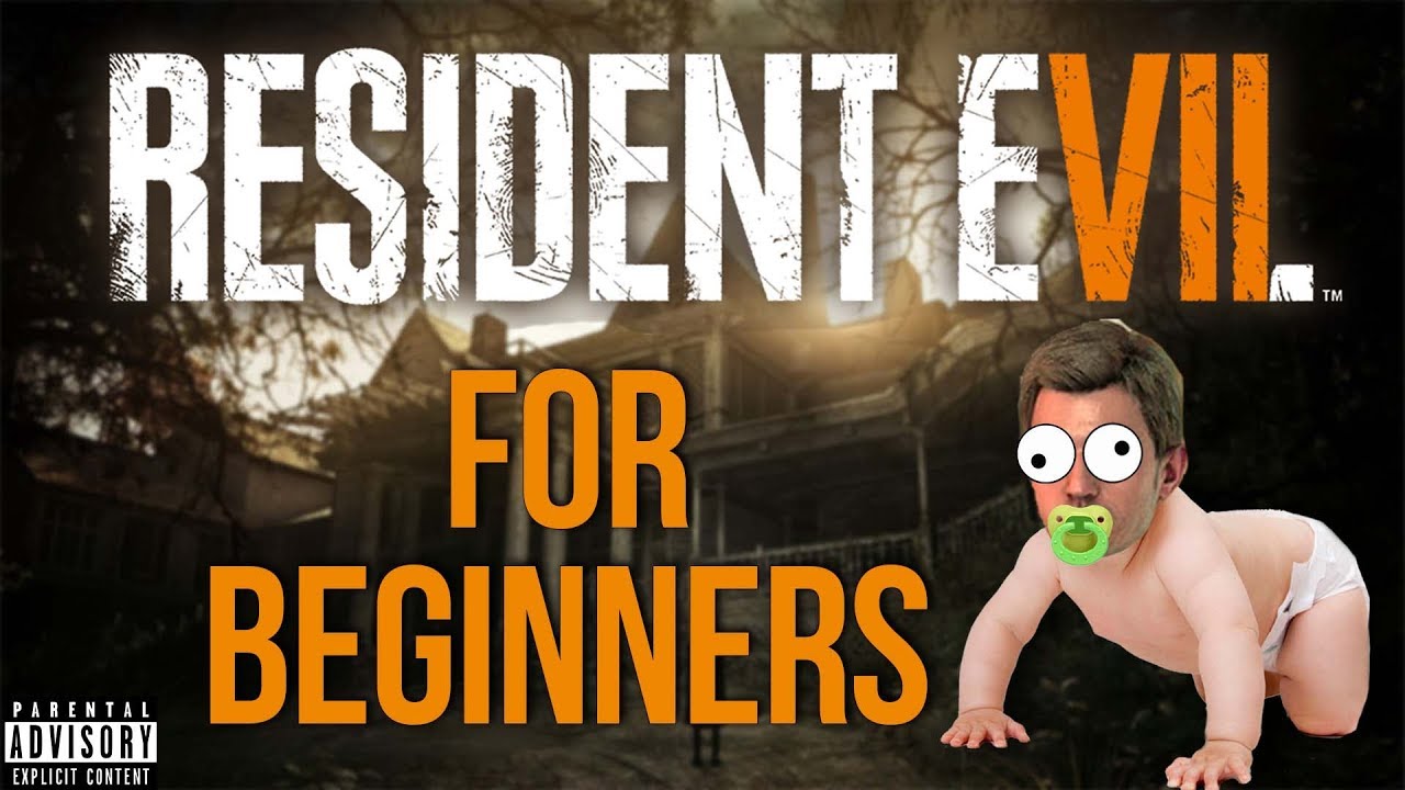 RESIDENT EVIL 7 FOR BEGINNERS