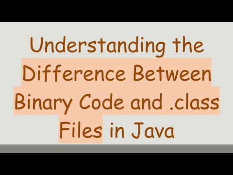 Understanding the Difference Between Binary Code and .class Files in Java
