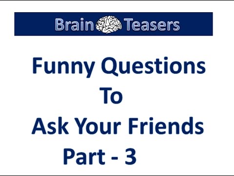 Funny Questions To Ask Your Friends Part 3