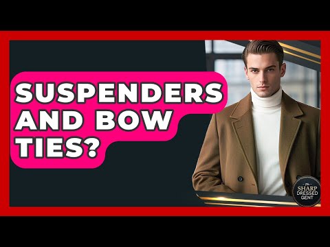 Suspenders And Bow Ties? - The Sharp Dressed Gent