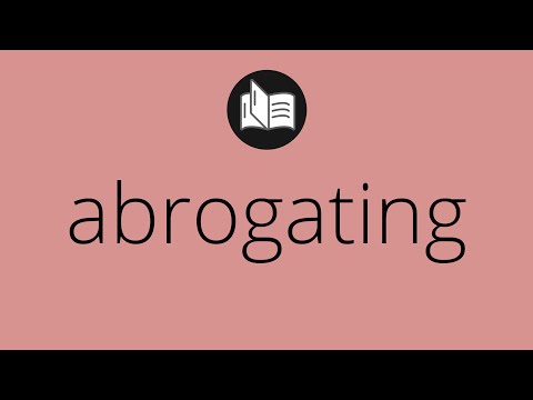 What ABROGATING means • Meaning of ABROGATING • abrogating MEANING • abrogating DEFINITION