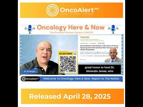 Oncology Here & Now (General Cancer): Cancer Report to the Nation with Dr. Ahmedin Jemal & Dr. Gi...
