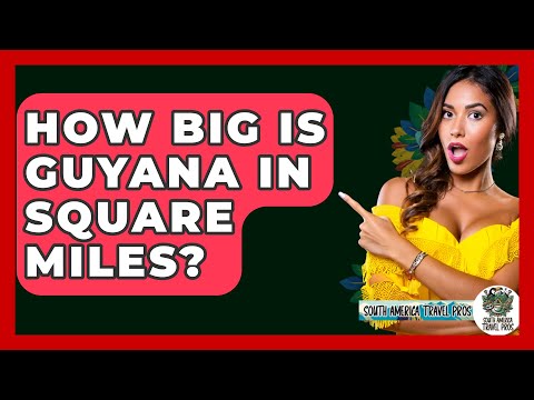 How Big Is Guyana In Square Miles? - South America Travel Pros