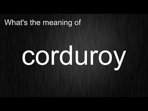 What's the meaning of "corduroy", How to pronounce corduroy?