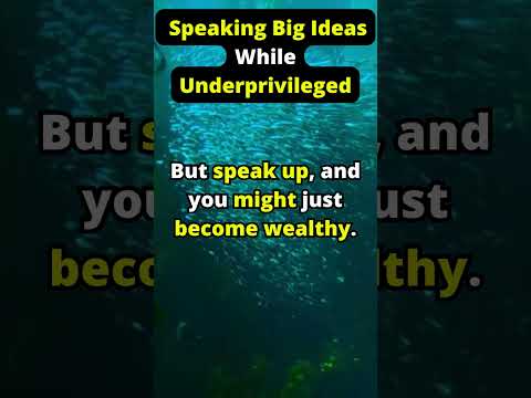 Secret of speaking big Ideas While Underprivileged and Rising Above Circumstances